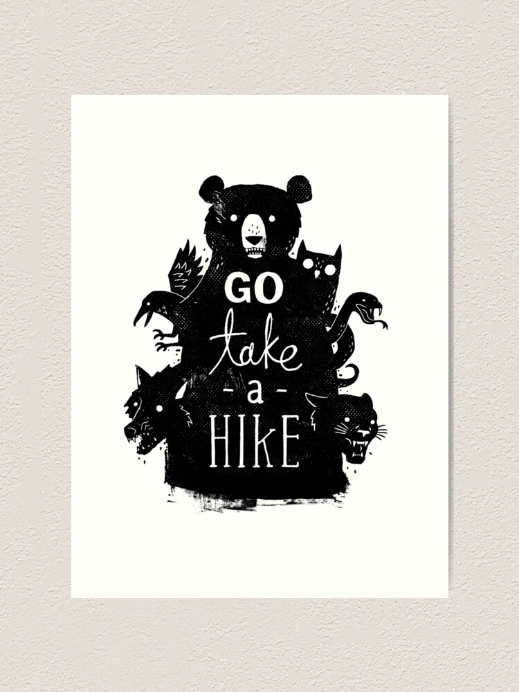 "Go Take A Hike" Art Print by DinoMike | Redbubble