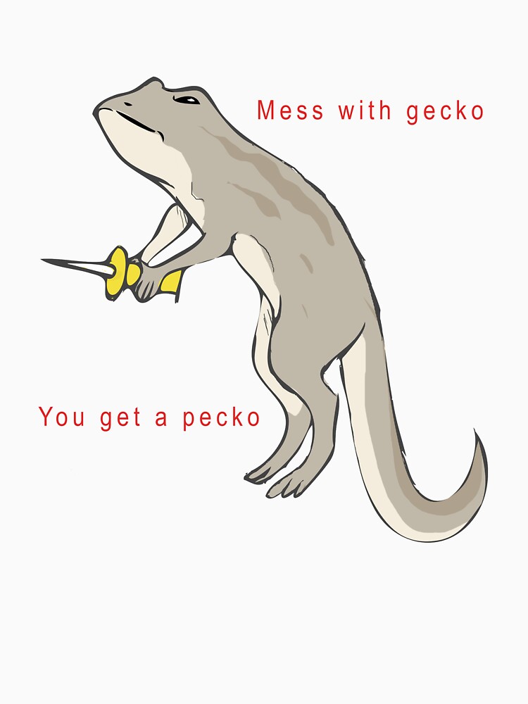 "Mess With Gecko You Get a Pecko - internet lizard meme" T-shirt for ...
