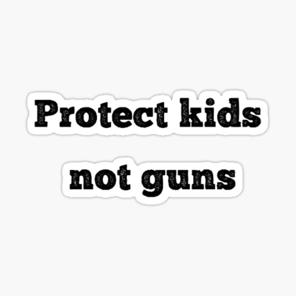 "Protect Kids Not Guns" Sticker for Sale by ibrahimsn | Redbubble