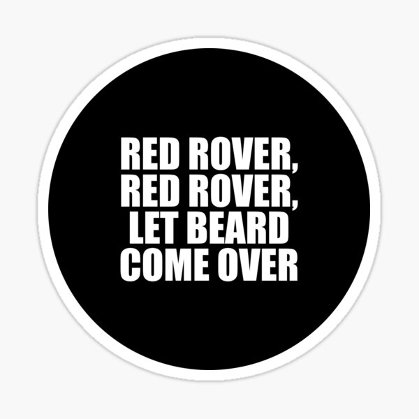 "red rover red rover, beard" Sticker by BChinBeards | Redbubble