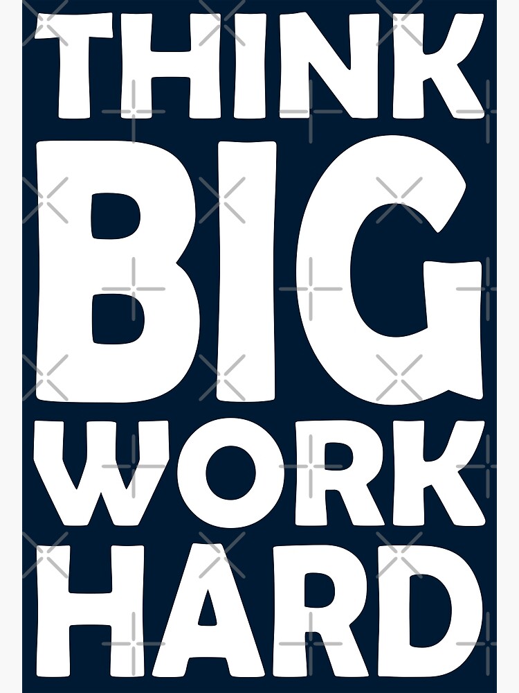 "THINK BIG WORK HARD" Poster for Sale by DomGDesign | Redbubble