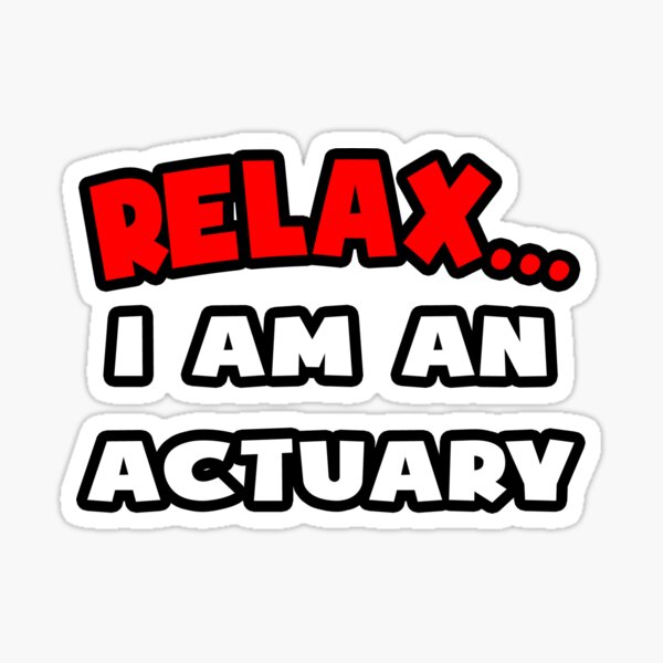 "Relax, I Am An Actuary" Sticker for Sale by TKUP22 | Redbubble