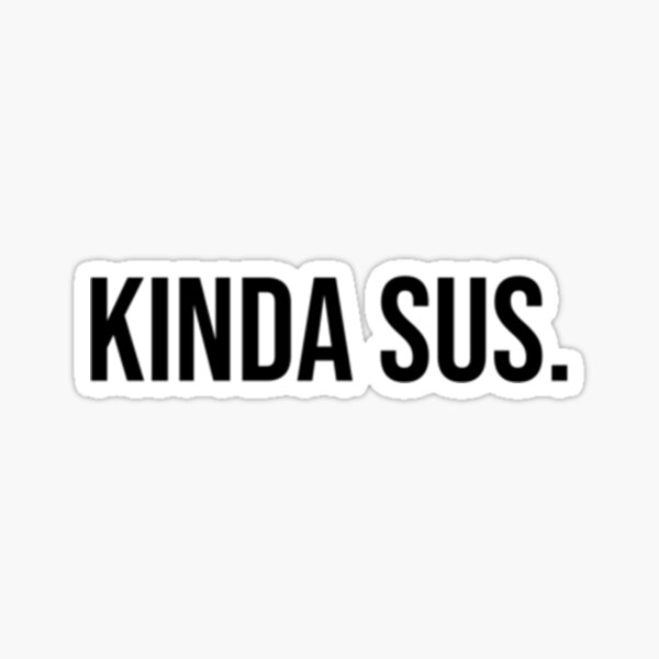 "kinda sus." Sticker for Sale by OrangeDesignTX | Redbubble