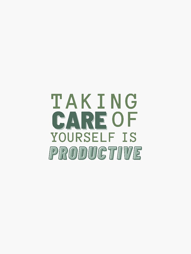 "Taking care of yourself is productive" Sticker for Sale by ...