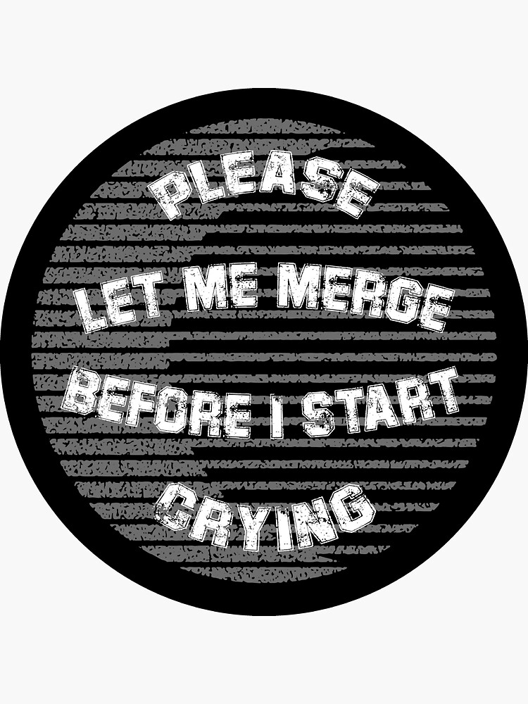 please-let-me-merge-before-i-start-crying-sticker-for-sale-by