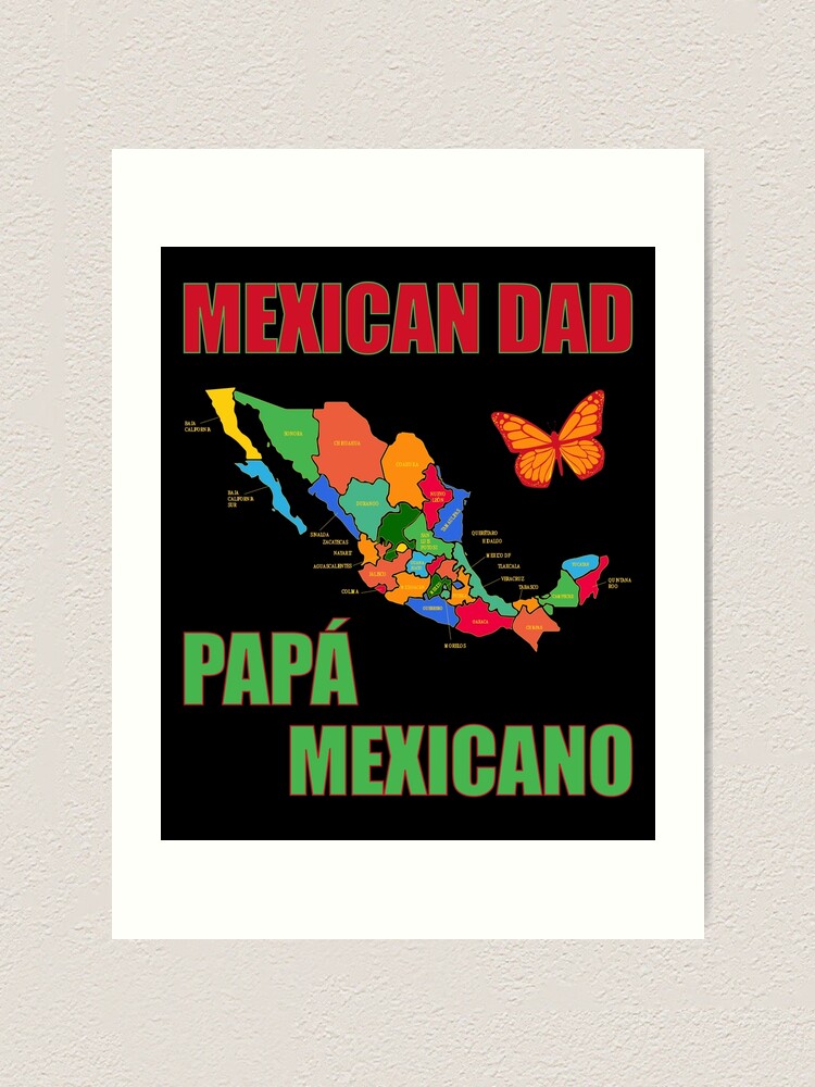 "Mexican Dad Papá Mexicano With Map and Monarch Butterfly" Art Print ...