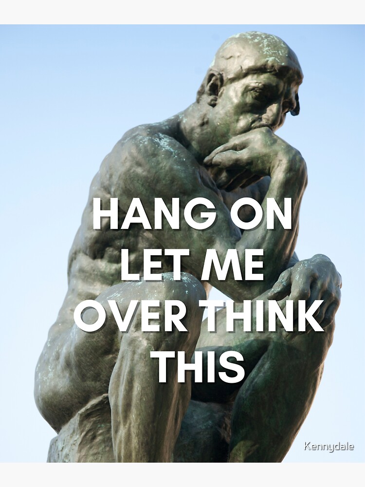 "Hang on let me over think this - The Thinker" Sticker for Sale by ...