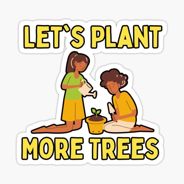 "Lets Plant More Trees " Sticker for Sale by TienNguyen123 | Redbubble