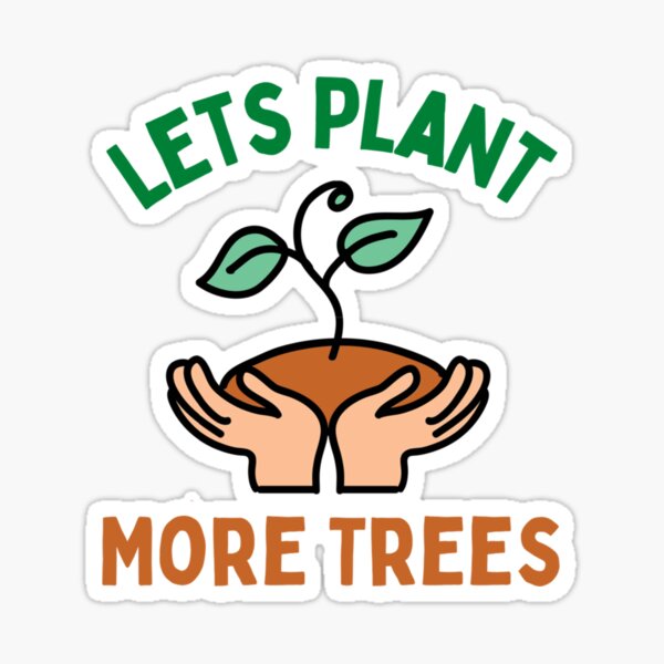 "Lets Plant More Trees " Sticker for Sale by TienNguyen123 | Redbubble