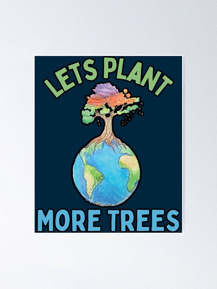 "Lets Plant More Trees " Poster for Sale by TienNguyen123 | Redbubble