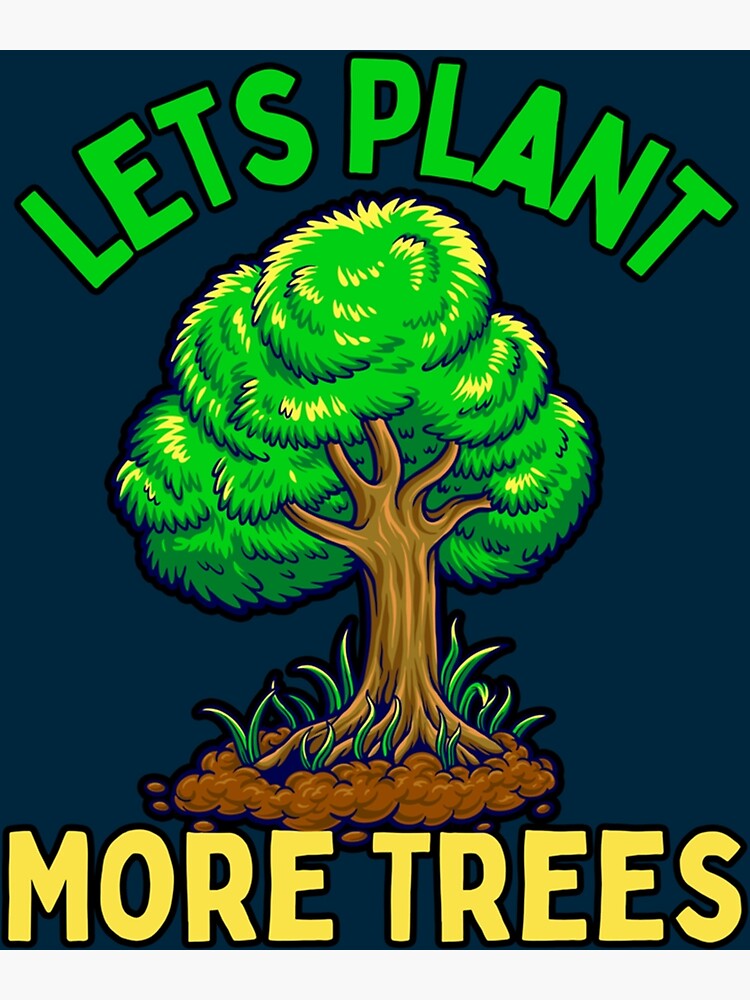"Lets Plant More Trees " Poster for Sale by TienNguyen123 | Redbubble