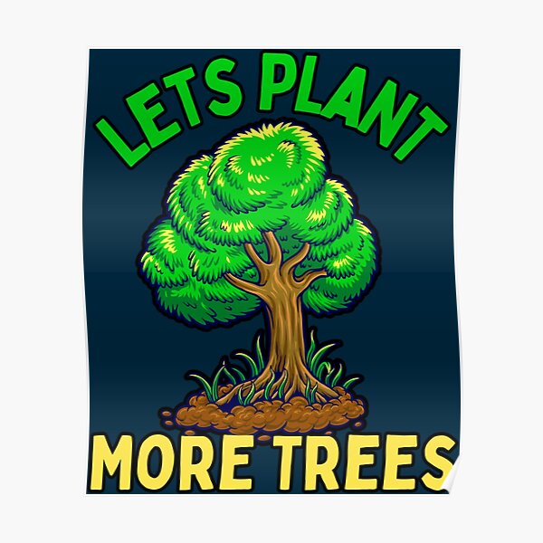 "Lets Plant More Trees " Poster for Sale by TienNguyen123 | Redbubble