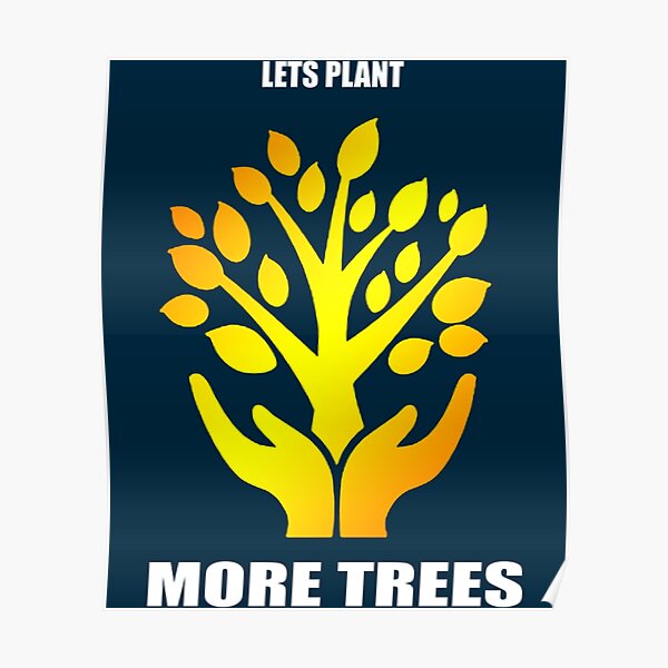 "Lets Plant More Trees " Poster for Sale by TienNguyen123 | Redbubble