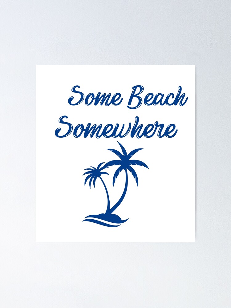 "Some Beach Somewhere" Poster for Sale by Fudoitga | Redbubble