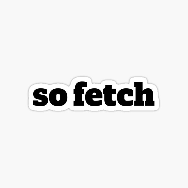 "That's so fetch" Sticker for Sale by emako17 | Redbubble