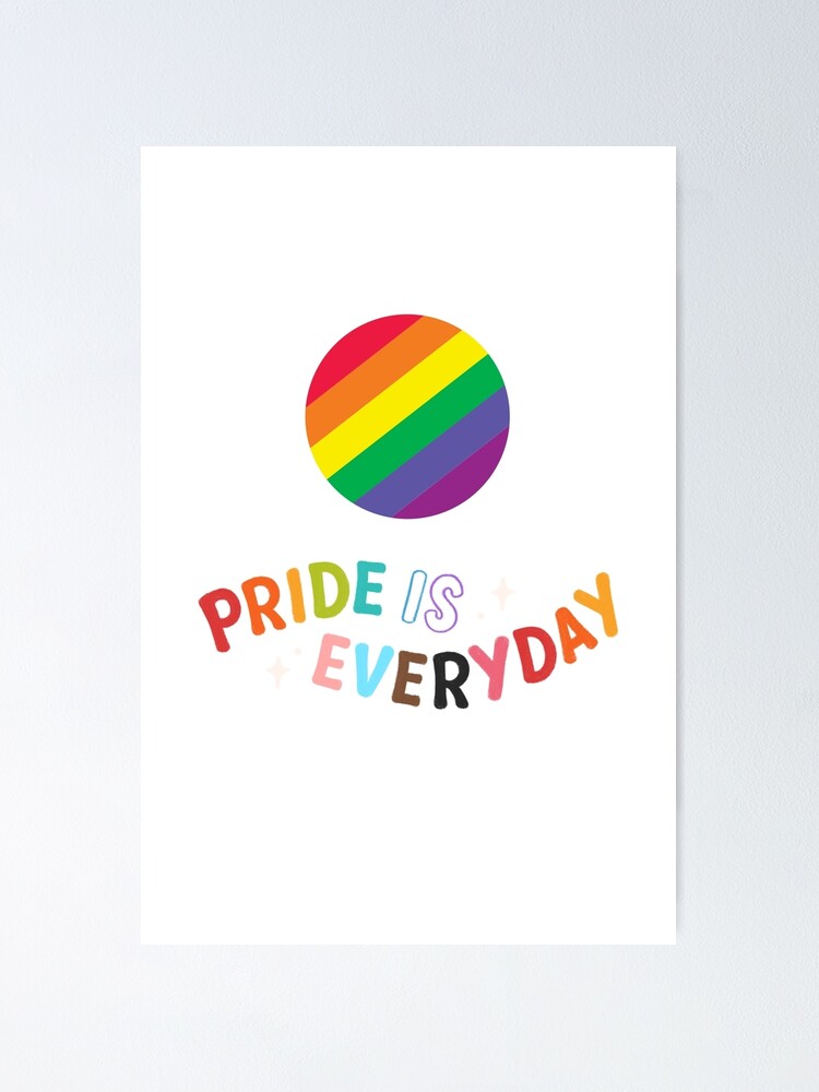 "Pride is Everyday" Poster for Sale by 4artmanage | Redbubble