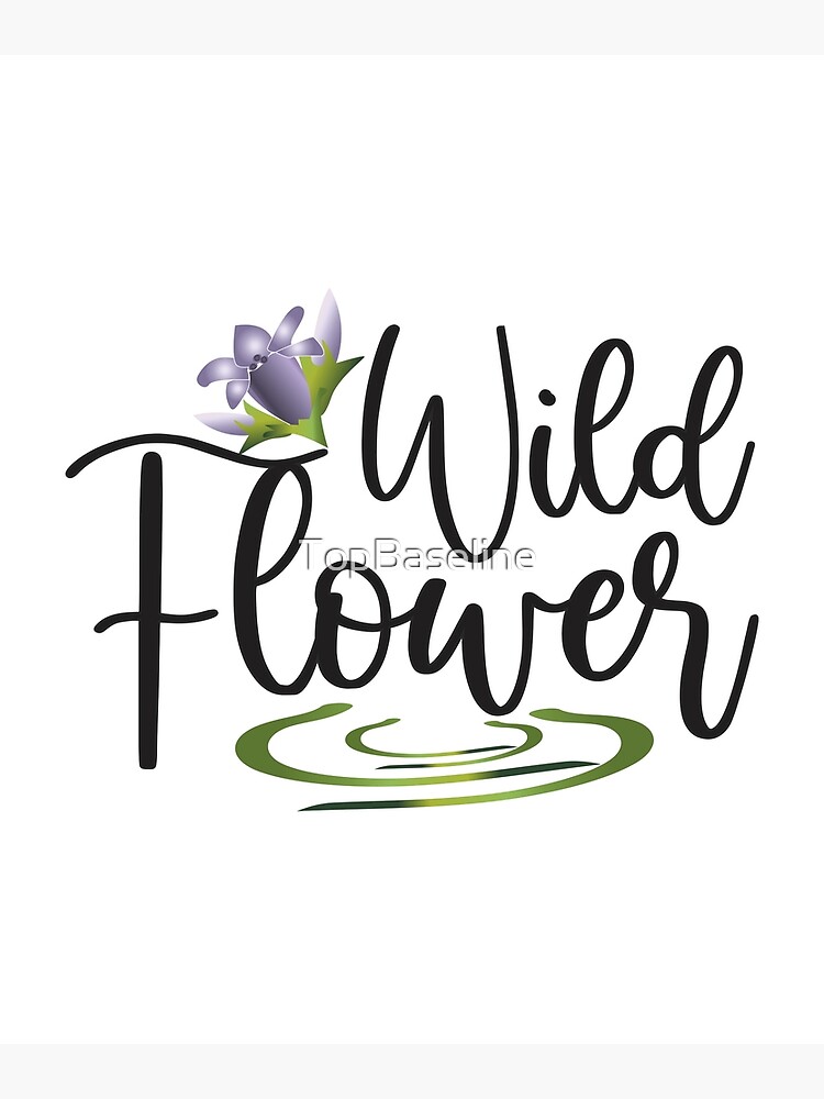 "Wild flower" Poster for Sale by TopBaseline | Redbubble