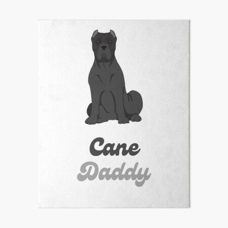 "Cane Corso Saying | Cane Corso Quotes | Cane daddy" Art Board Print by ...