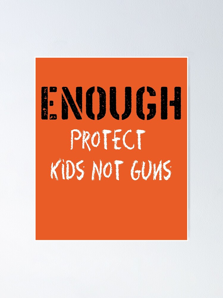 "Copy of Protect Kids Not Guns, ( Stop Gun Violence)" Poster for Sale ...