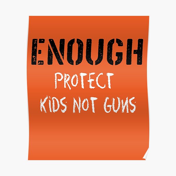 "Copy of Protect Kids Not Guns, ( Stop Gun Violence)" Poster for Sale ...