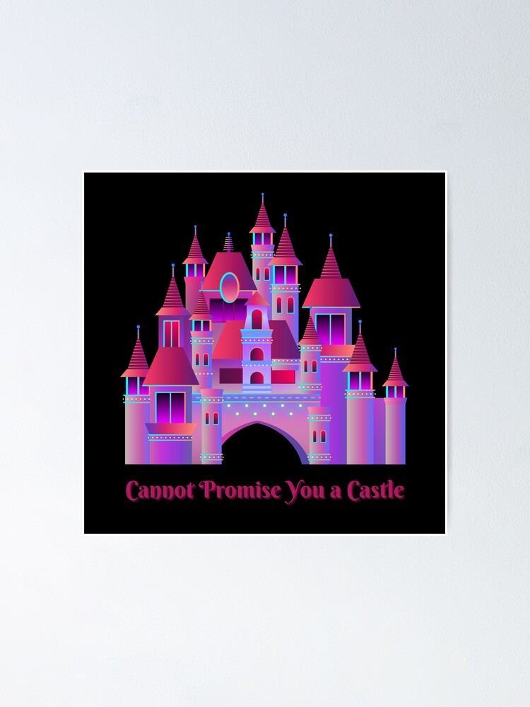 "Cannot Promise You a Castle" Poster for Sale by PapitosPlace | Redbubble