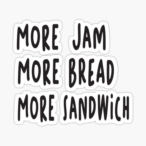 "More Jam More Bread More Sandwich" Sticker by ASSOUKI9 | Redbubble