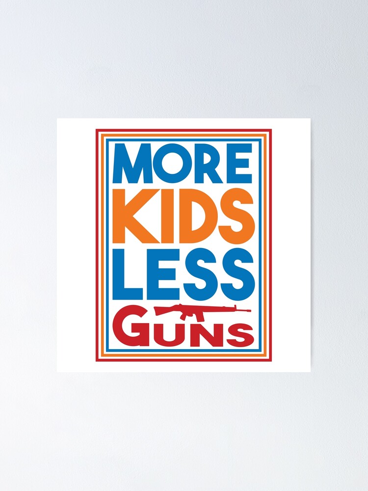 "More Kids Less Guns, Ban gun, Stop Gun Violence, Anti gun" Poster for ...