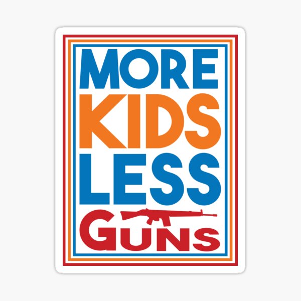 "More Kids Less Guns, Ban gun, Stop Gun Violence, Anti gun" Sticker by ...
