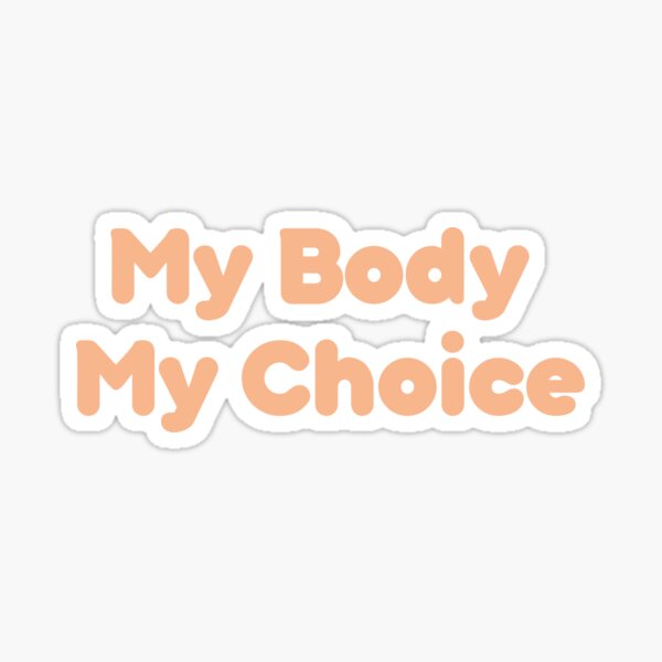 "My body my Choice" Sticker by cemmirane | Redbubble