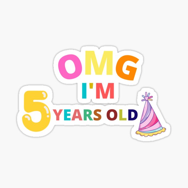 "OMG I am 5 years old - Funny Baby Birthday" Sticker for Sale by ...