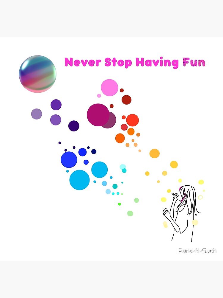 "Never stop having fun" Poster for Sale by Puns-N-Such | Redbubble