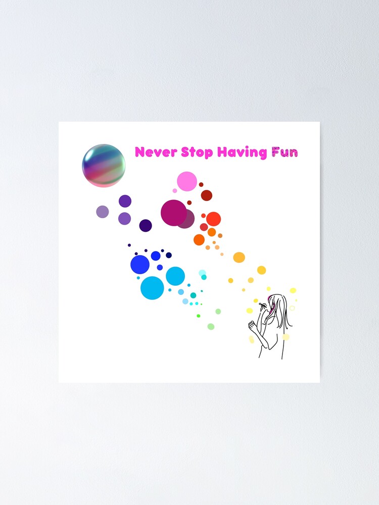 "Never stop having fun" Poster for Sale by Puns-N-Such | Redbubble