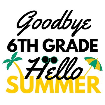 "Funny Quote For Last Day Of School: Goodbye 6th Grade Hello Summer ...
