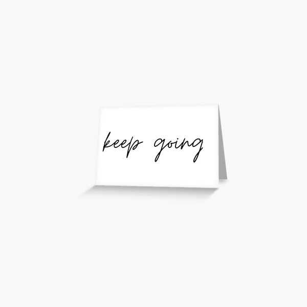 "Keep Going Cursive Motivational Quote" Greeting Card for Sale by ...