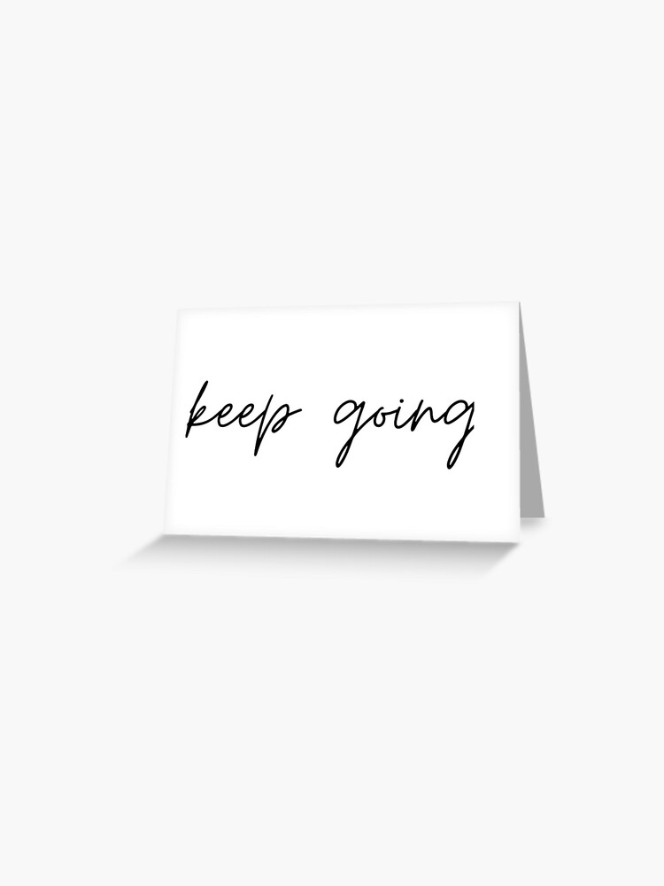 "Keep Going Cursive Motivational Quote" Greeting Card for Sale by ...