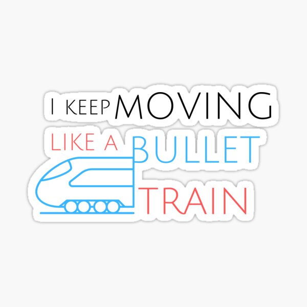 "Quote - I Keep Moving Like a Bullet Train" Sticker for Sale by ...