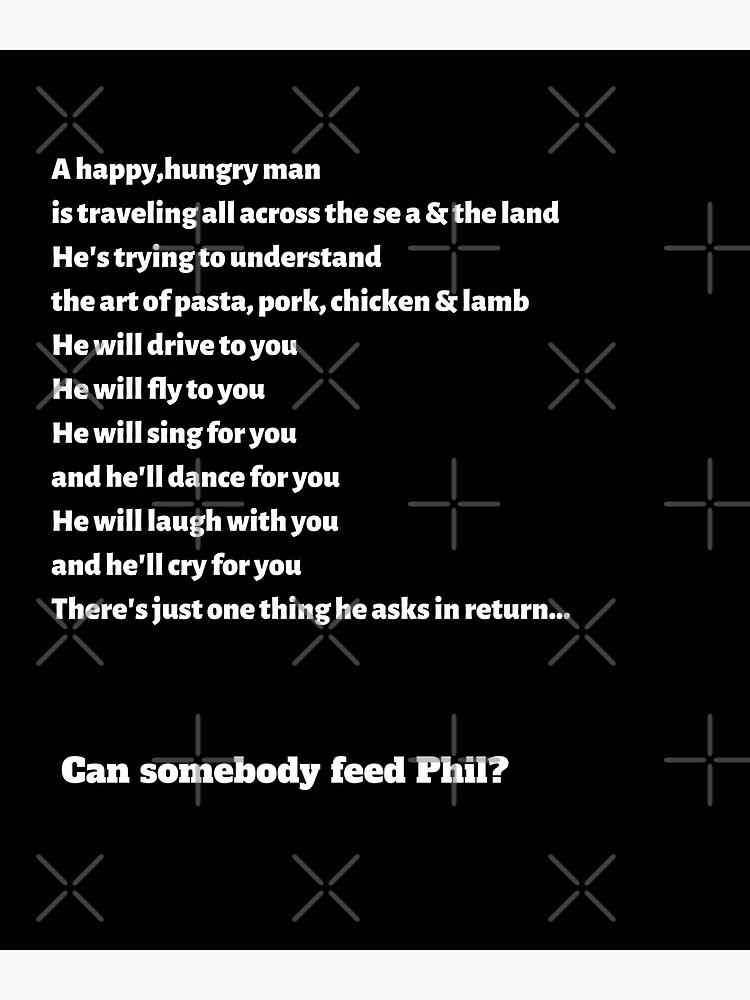"Somebody Feed Phil, funny sarcastic joke" Poster for Sale by zsaid ...