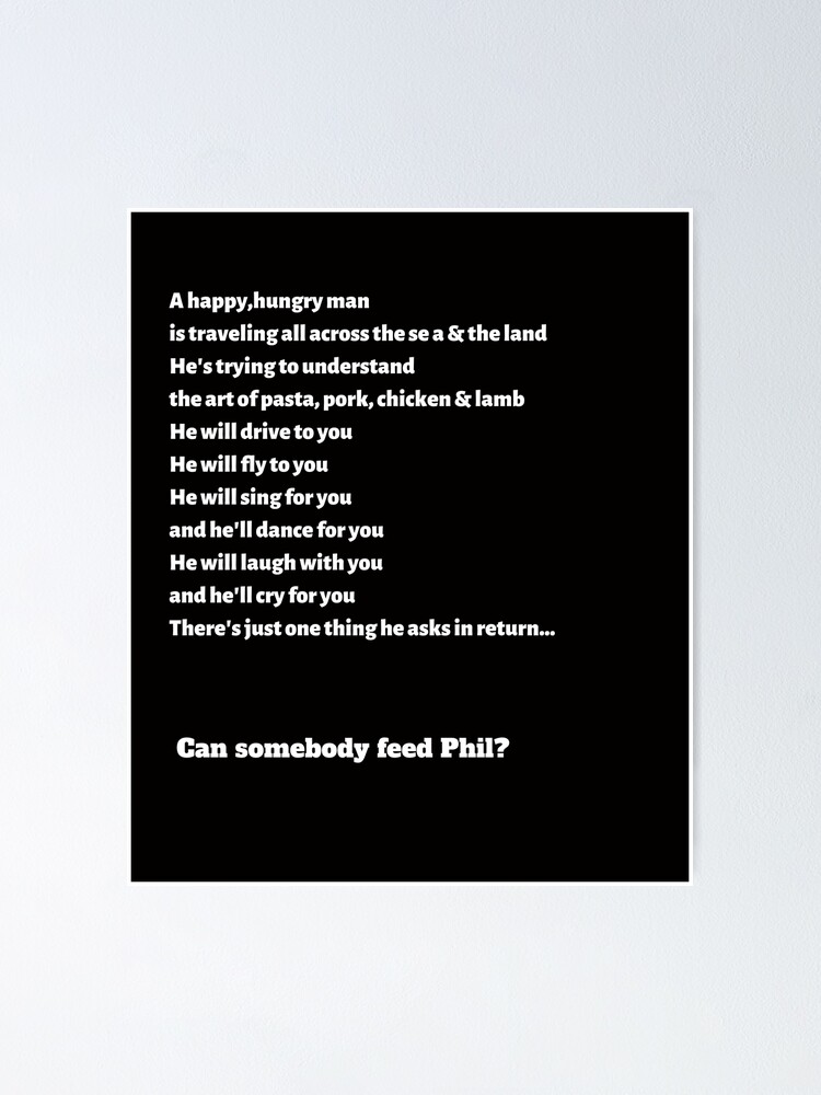 "Somebody Feed Phil, funny sarcastic joke" Poster for Sale by zsaid ...
