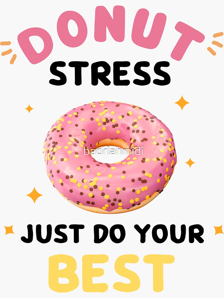 Donut Stress Just Do Your Best Sticker For Sale By Badrlahmidi
