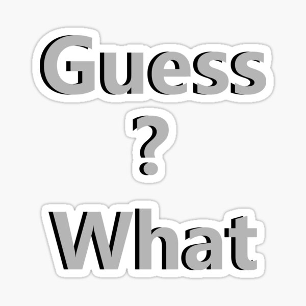 "Guess what" Sticker for Sale by Kerma-Designer | Redbubble