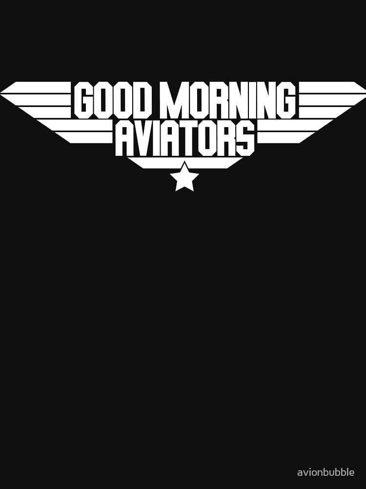 "Good morning aviators top gun quote" T-shirt for Sale by avionbubble ...