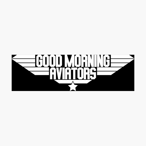 "Good morning aviators top gun quote" Photographic Print for Sale by ...