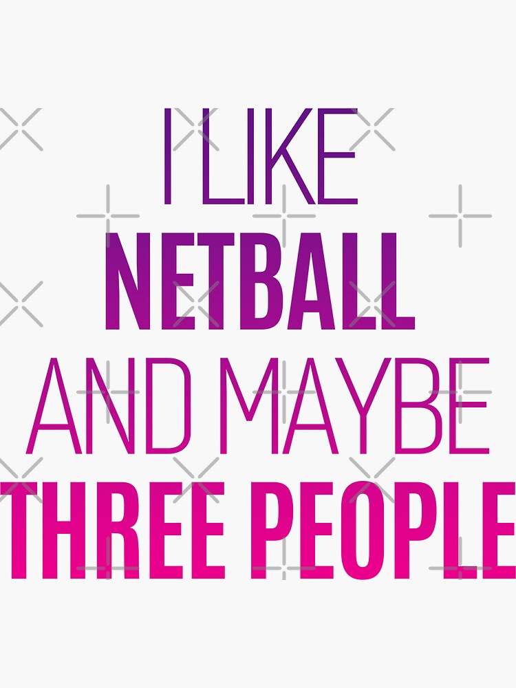 " funny netball quote - i like netball and maybe three people" Sticker ...