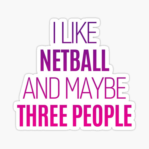 " funny netball quote - i like netball and maybe three people" Sticker ...