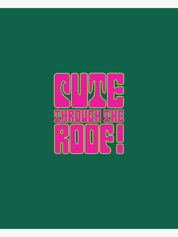 "Cute Through The Roof" Poster for Sale by Gimps | Redbubble