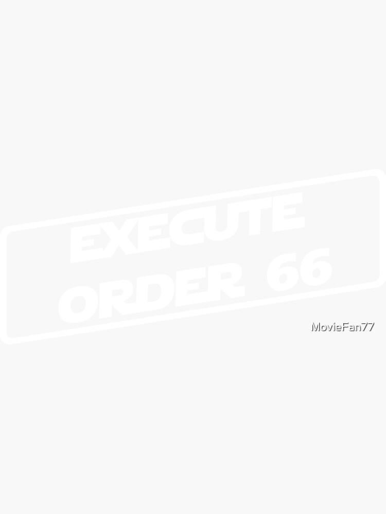 "Execute Order 66 White" Sticker for Sale by MovieFan77 | Redbubble