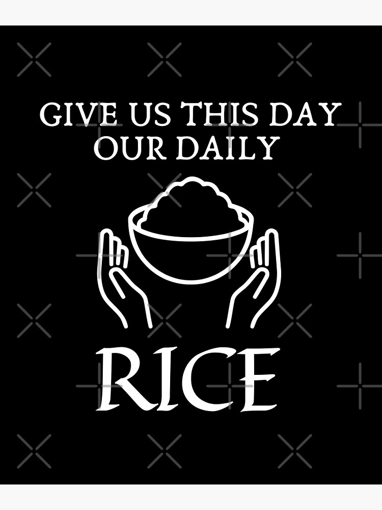 "Give us this day our daily RICE" Poster for Sale by ACStation | Redbubble