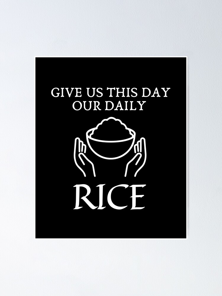 "Give us this day our daily RICE" Poster for Sale by ACStation | Redbubble