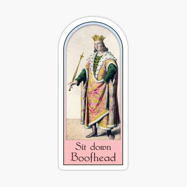 "Sit Down Boofhead" Sticker for Sale by TheHouseMaster | Redbubble