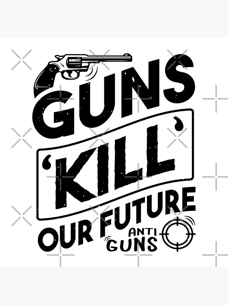 "Guns Kill Our Future Anti Guns, Ban gun, Stop Gun Violence, Anti gun2 ...